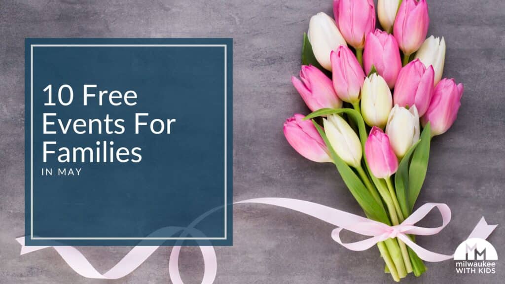 10 Free Events in May for Kids and Families (2025) - Milwaukee With Kids